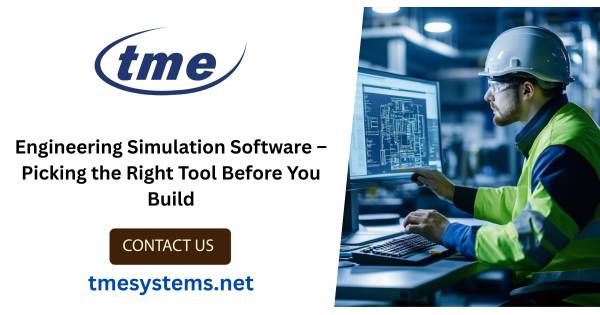 Engineering Simulation Software – How to Choose the Right One - TME Systems